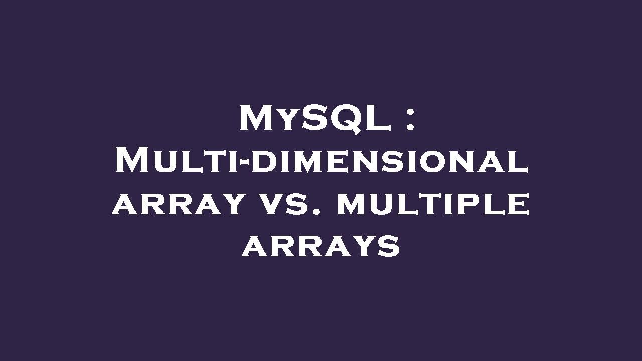 Mysql Multi Dimensional Array Vs Multiple Arrays Youtube
