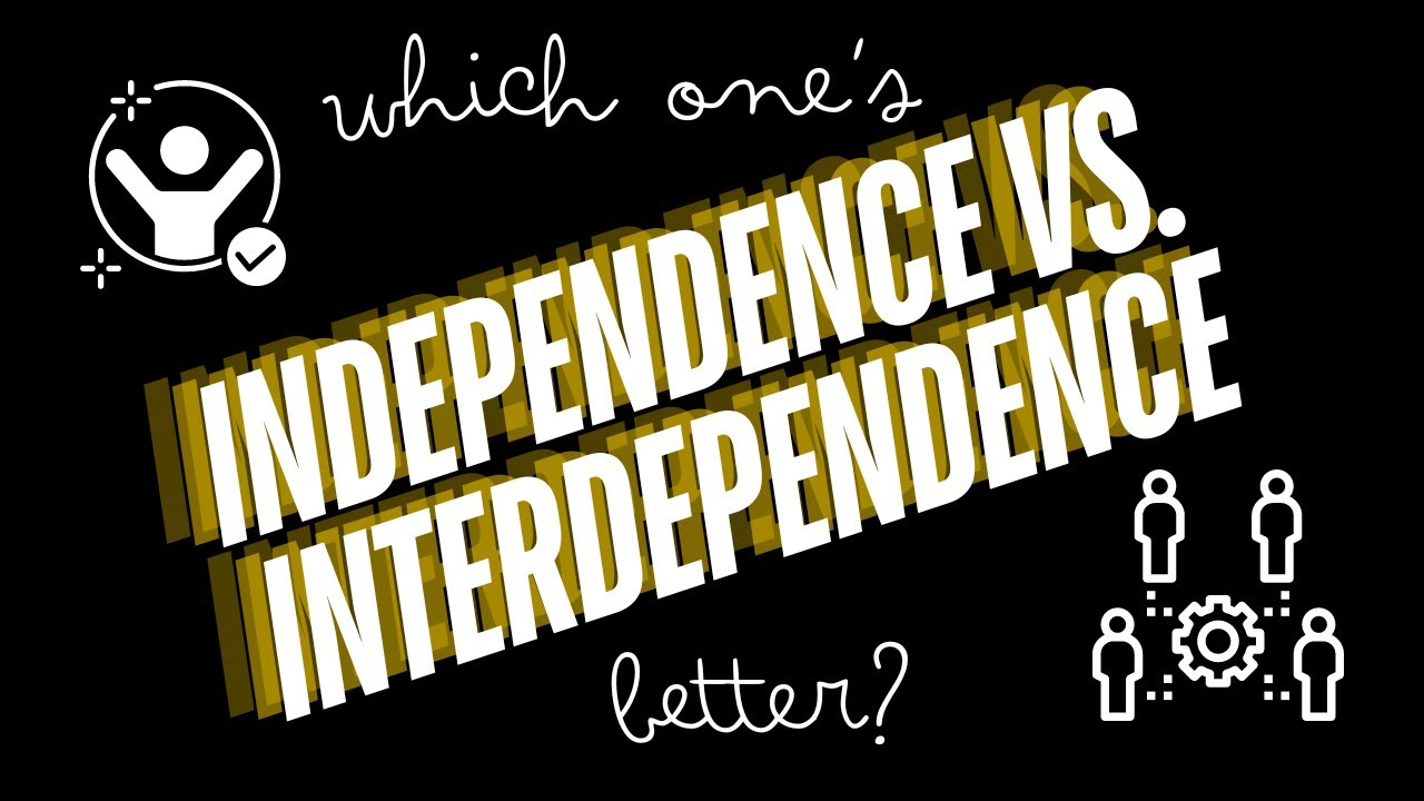 Which one's better? Independence or interdependence? - YouTube