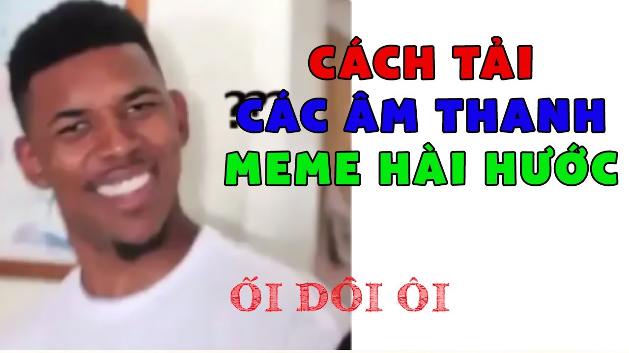 Cách tải các âm thanh cảm xúc meme hài hước - YouTube