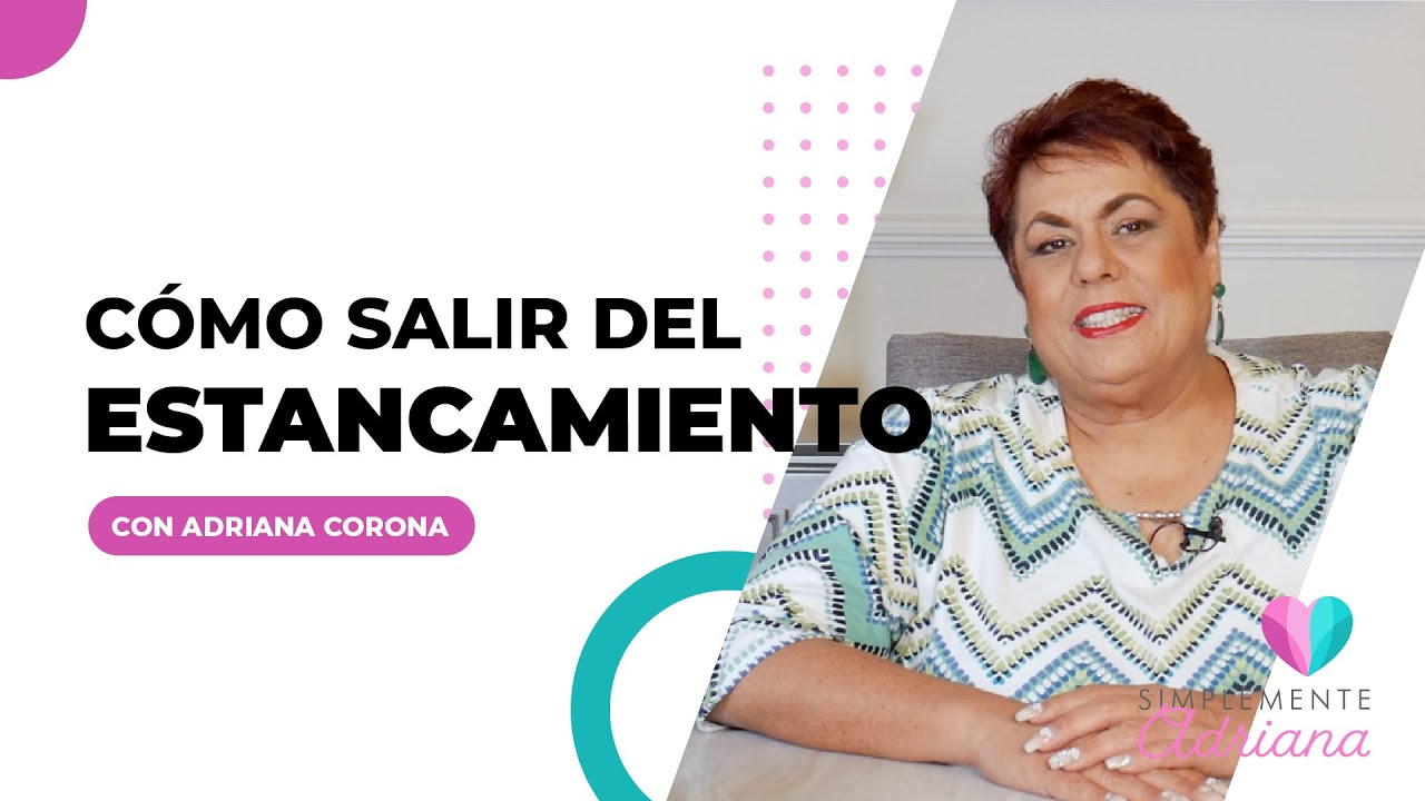 Cómo salir del estancamiento - Adriana Corona Gil - YouTube