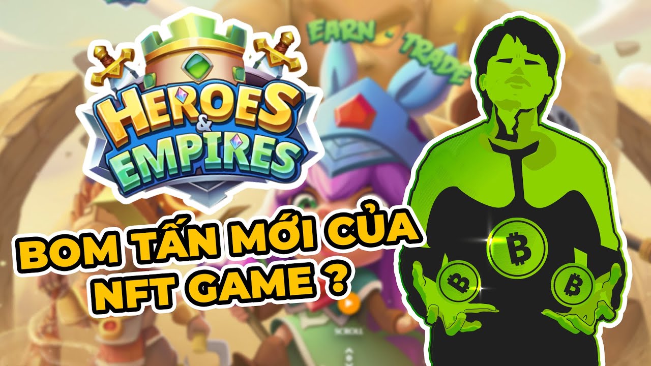 NTF GAME "HEROES & EMPIRES" : DỰ ÁN GAME NFT TRIỆU ĐÔ SẮP RA MẮT - YouTube