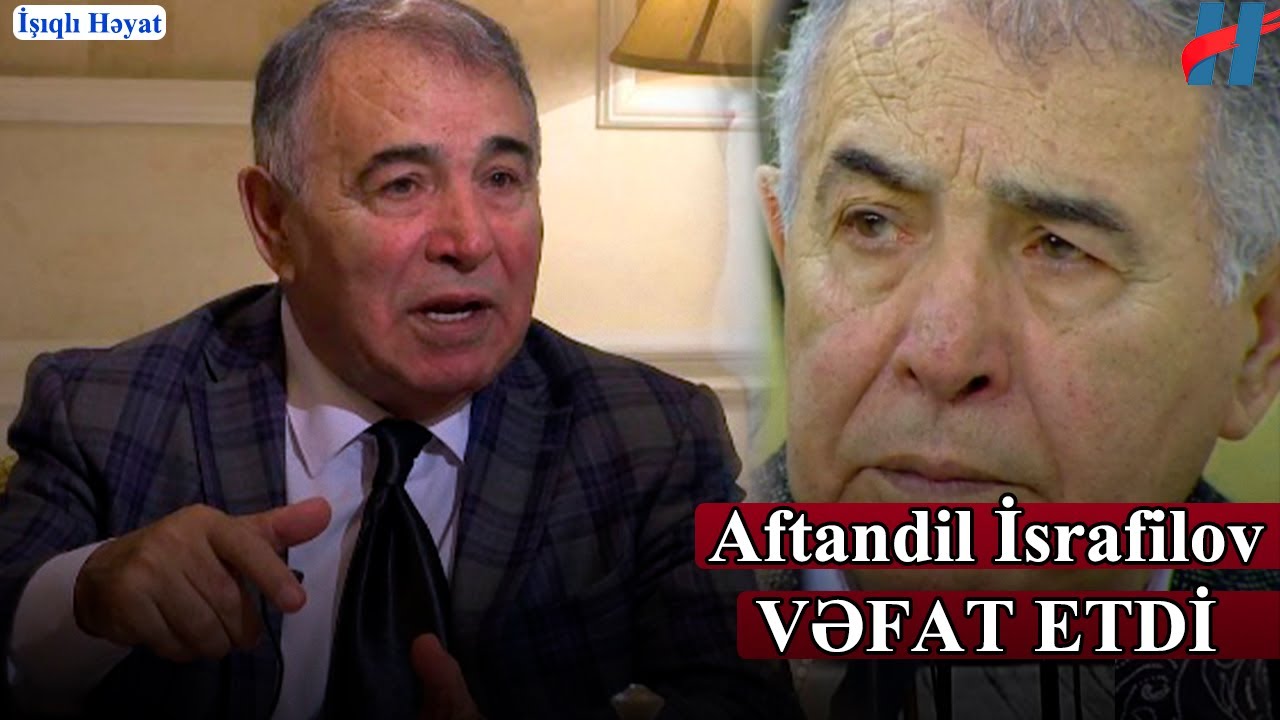 Aftandil İsrafilov VƏFAT ETDİ - SON DƏQİQƏ - YouTube