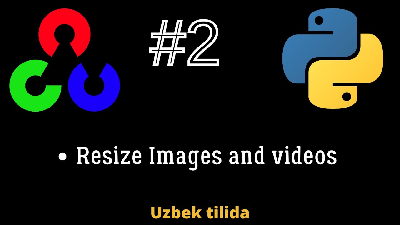 Opencv Resize Images Anf Videos Rasm Va Videolarni Hajmini Ozgartirish Python 3598