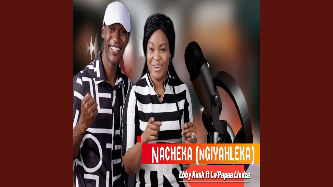 Nacheka (Ngiyahleka) (feat. Le'papaa Llodza) - YouTube