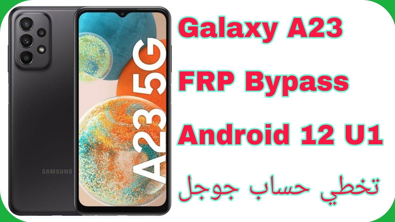 Galaxy A23 (A235F) FRP Bypass Android 12 U1 | تخطي حساب جوجل جالكسي A23 ...