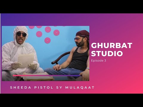 Sheeda Pistol sy Mulaqat || Ep 3 || Ghurbat Studio