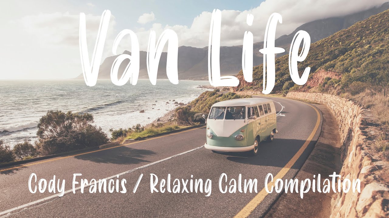Best of Cody Francis / Vanlife 🚐 / Relaxing Calm Compilation 🌄 | 2-Hour ...