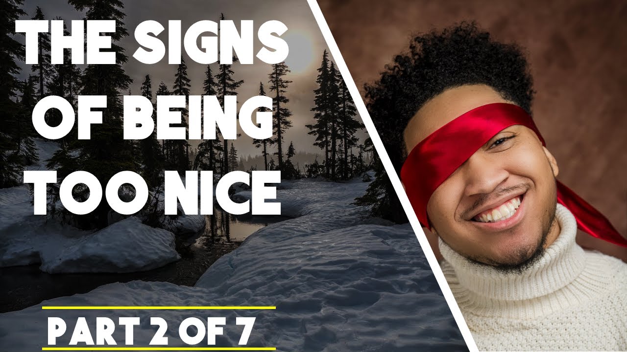 The Signs of Being Too Nice |Part 2 of 7 - YouTube
