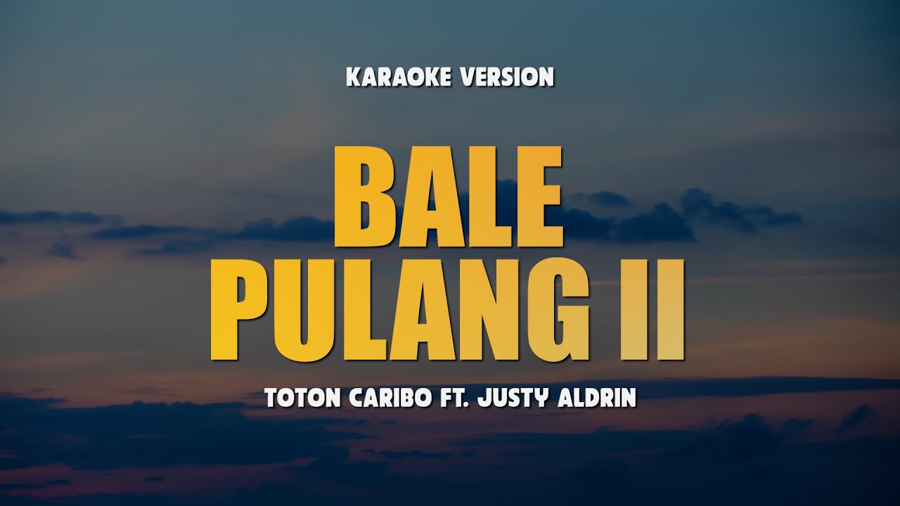 BALE PULANG II - TOTON CARIBO FEAT. JUSTY ALDRIN | Karaoke Lagu Timur ...