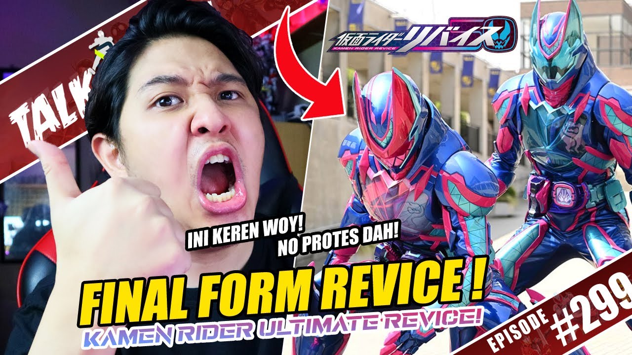 TALK-SATSU #299 - KEREN! AKHIRNYA MUNCUL JUGA FINAL FORM REVICE! KAMEN ...