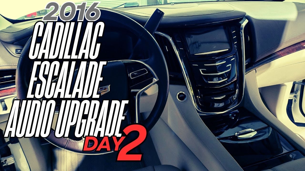 2016 Cadillac Escalade Audio Upgrade Day 2 - YouTube
