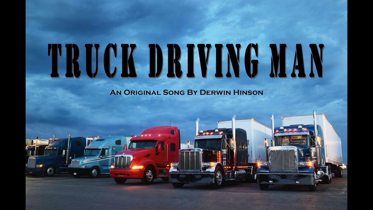 TRUCK DRIVING MAN An Original Song by Derwin Hinson Featuring Glen ...