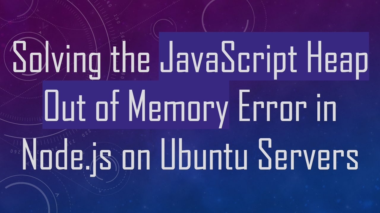 Solving The Javascript Heap Out Of Memory Error In Nodejs On Ubuntu 4797