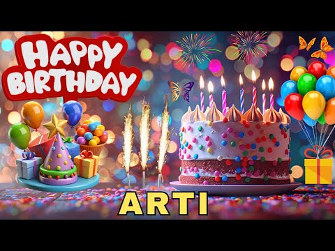 Happy Birthday Arti, Birthday Wishes, Birthday Song, Today, hbd