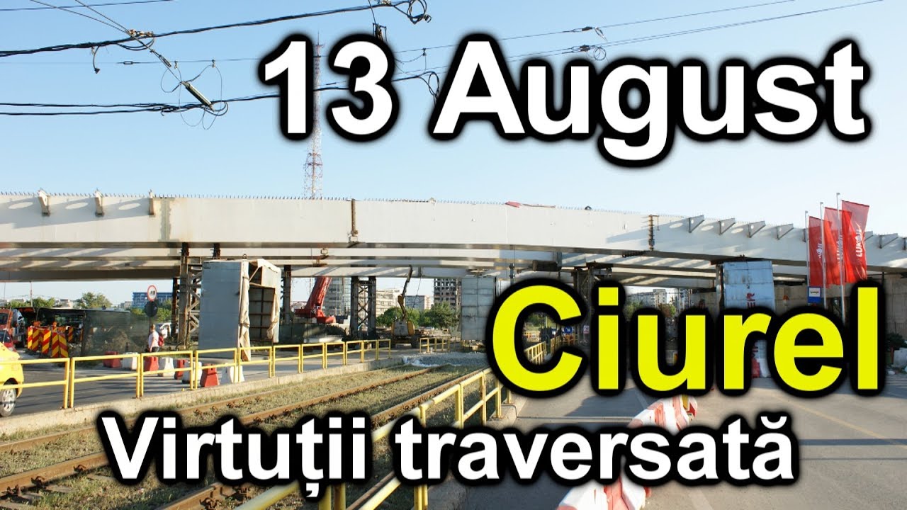 Pod Hobanat și Pasaj Ciurel 34 Hobane 13 August 2019 Virtuții ...