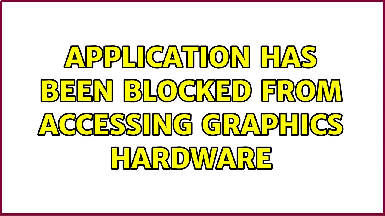 Application has been blocked from accessing graphics hardware (3 ...