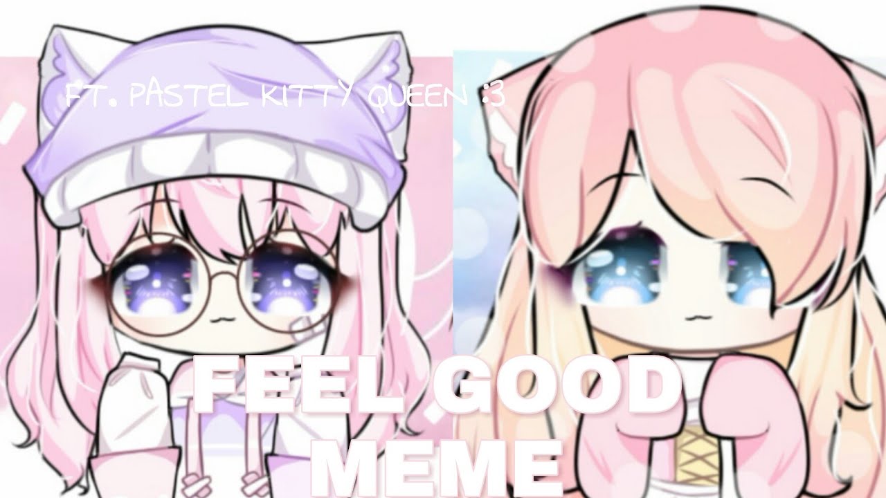 Feel Good Meme || Gacha Club || @tukkihasquit6006 - YouTube