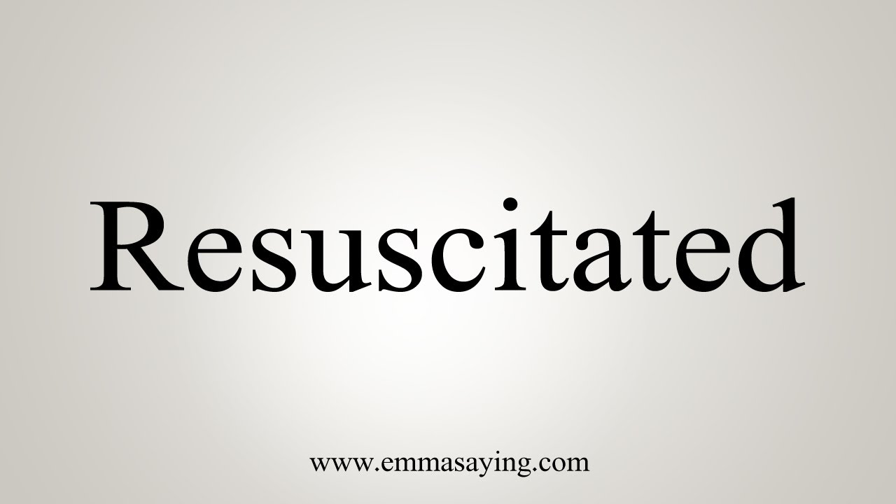 How To Say Resuscitated - YouTube