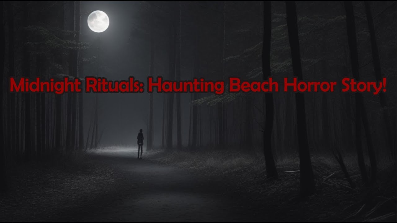Midnight rituals: Haunting Beach Horror Story! | Ghostly encounters ...