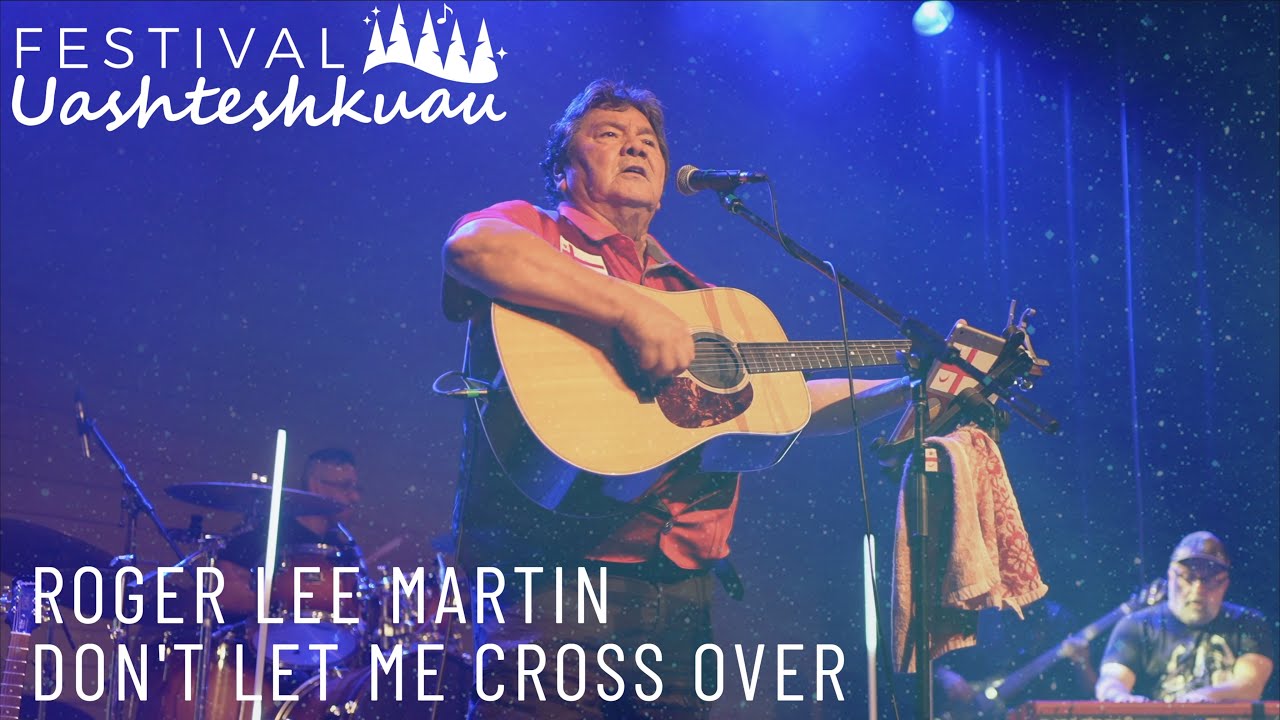 Roger Lee Martin - Don't Let Me Cross Over (Festival Uashteshkuau 2023 ...
