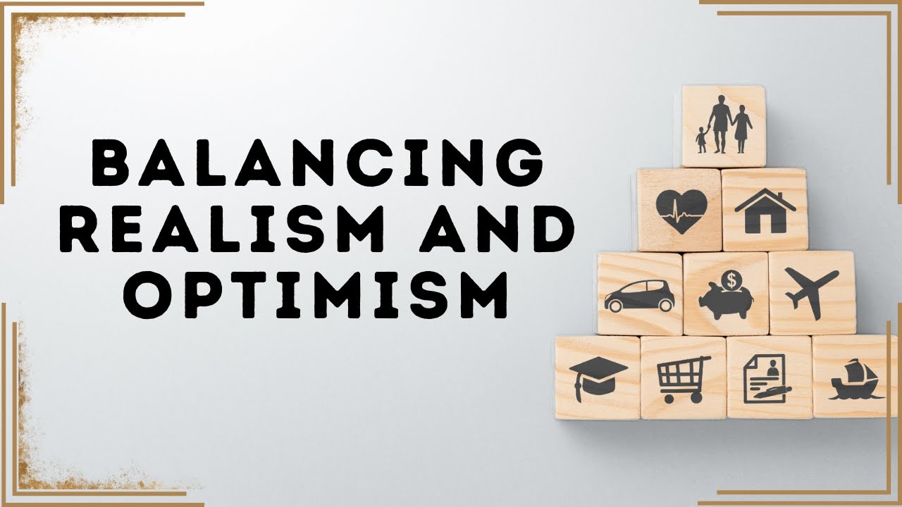 Mastering the Art of Balancing Realism and Optimism | Navigating ...