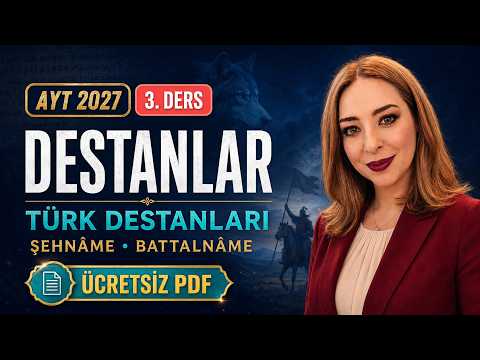 AYT 2027 Edebiyat | Destanlar: Türk Destanları, Şehnâme ve Battalnâme | Ücretsiz PDF
