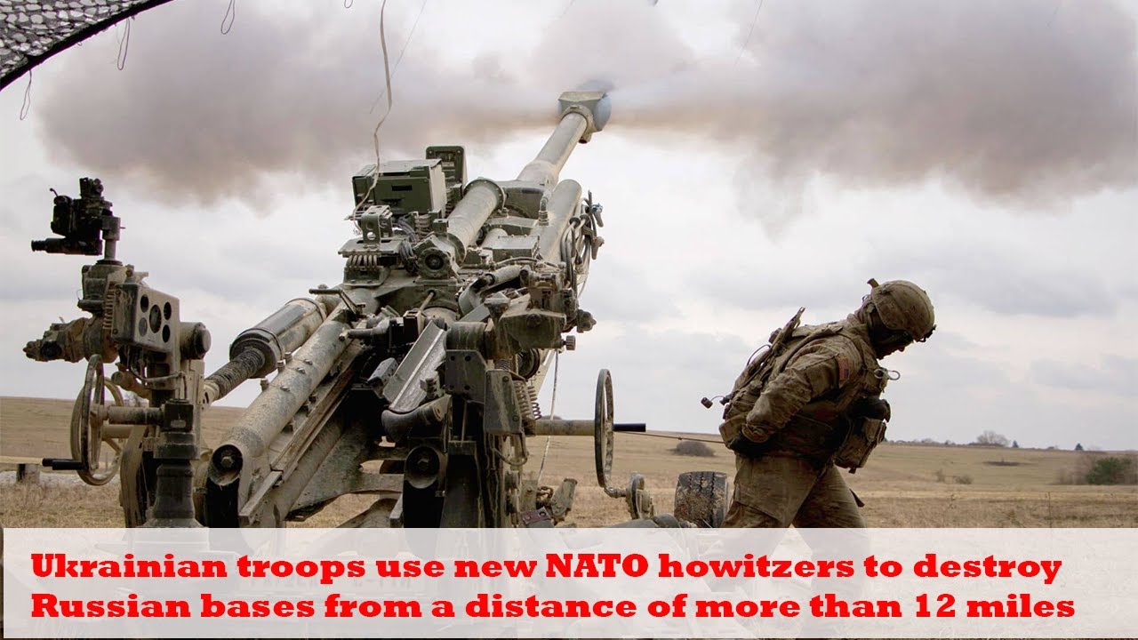 Ukrainian troops use new NATO howitzers to destroy Russian bases from a ...