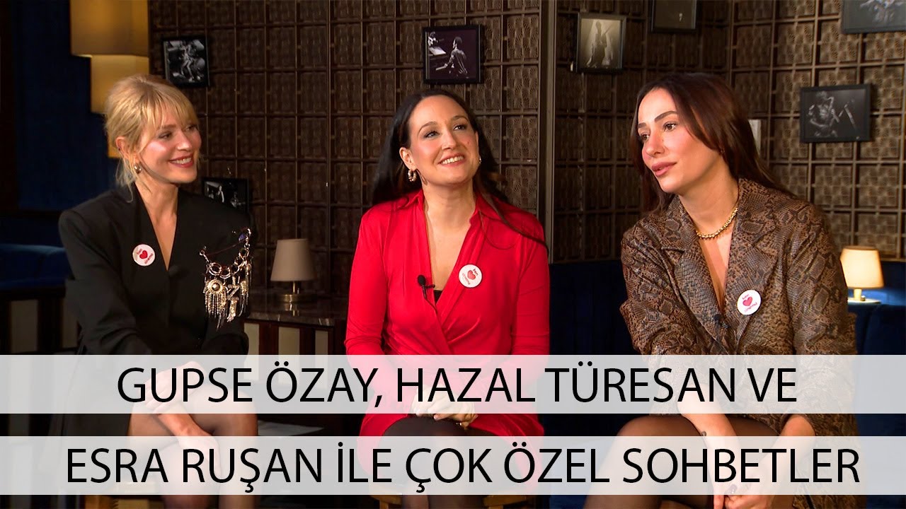 Gupse Özay, Hazal Türesan ve Esra Ruşan ile birlikte Ömür Sabuncuoğlu ...