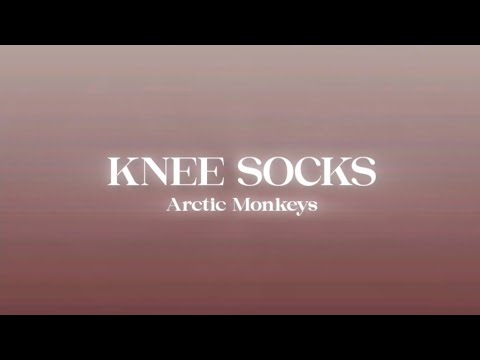 Arctic Monkeys - knee socks (Lyrics)