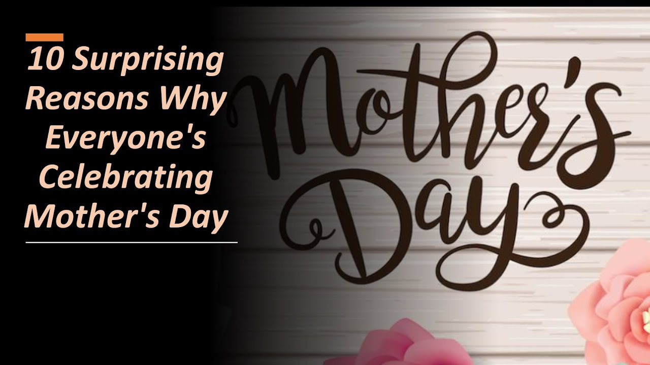 10 Surprising Reasons Why Everyone's Celebrating Mother's Day - YouTube