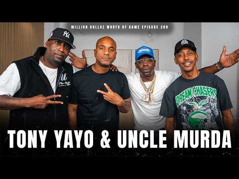 TONY YAYO & UNCLE MURDA - MILLION DOLLAZ WORTH OF GAME EPISODE 389