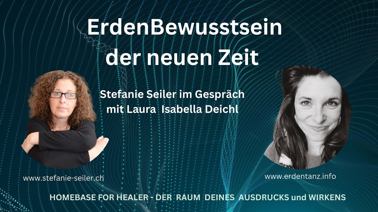 ErdenBEWUSSTSEIN der neuen Zeit mit Laura Isabella Deichl /Homebase for ...