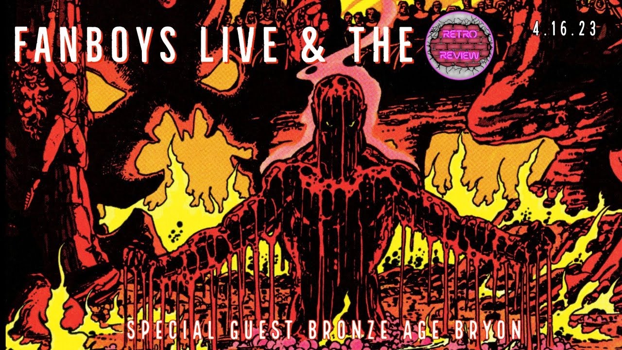 Fanboys Live & the Retro Review 4.16.23 w/Bronze Age Bryon - YouTube