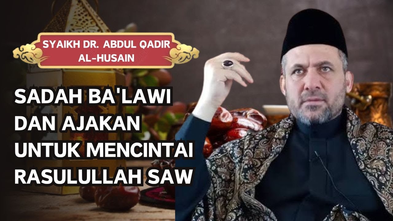 Sadah Ba'alawi dan Ajakan untuk Mencintai Rasulullah SAW I Syaikh DR Abdul Qadir Al-Husain - YouTube