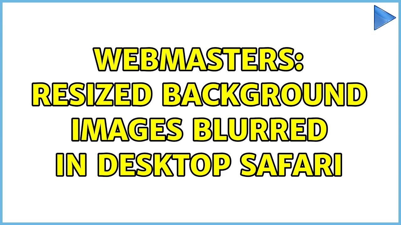 Webmasters: Resized background images blurred in desktop Safari (5 ...