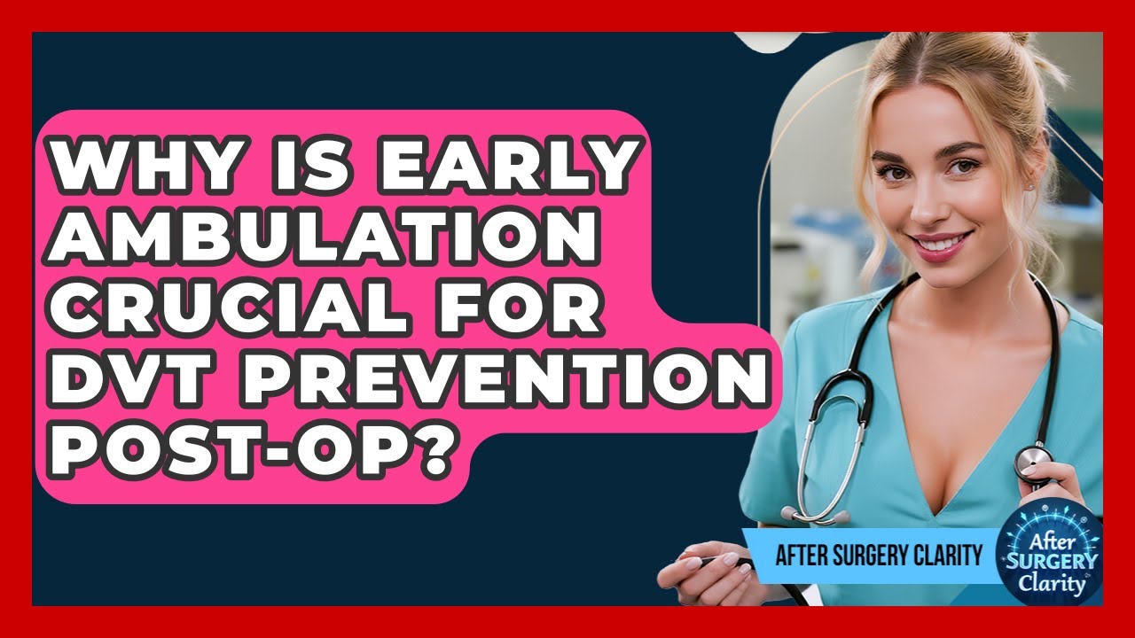 Why Is Early Ambulation Crucial For DVT Prevention Post-op? - After ...