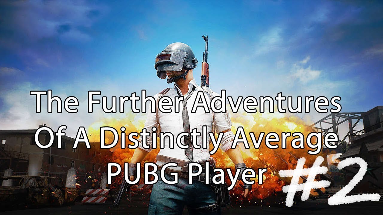 The Further Adventures Of A Distinctly Average PUBG Player #2 - YouTube