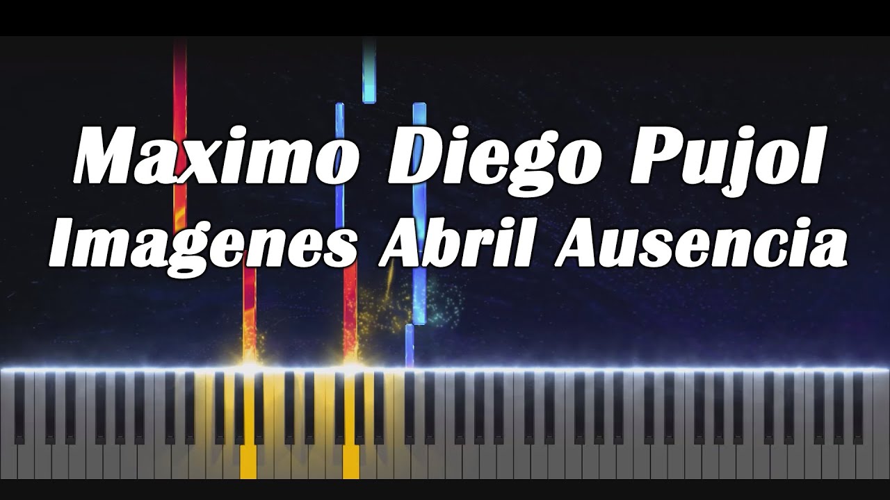 Maximo Diego Pujol - Imagenes Abril Ausencia | CLASSICAL MUSIC | PIANO ...