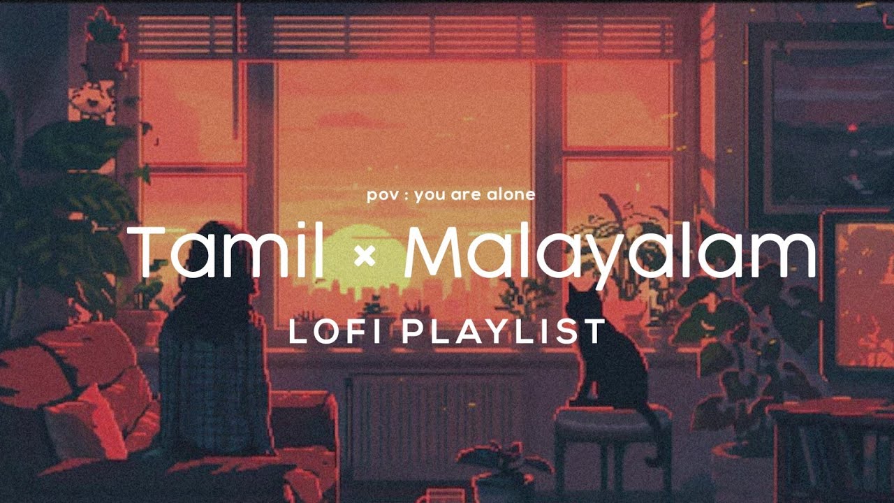pov : you are alone ~ tamil × malayalam midnight lofi playlist | lofi ...