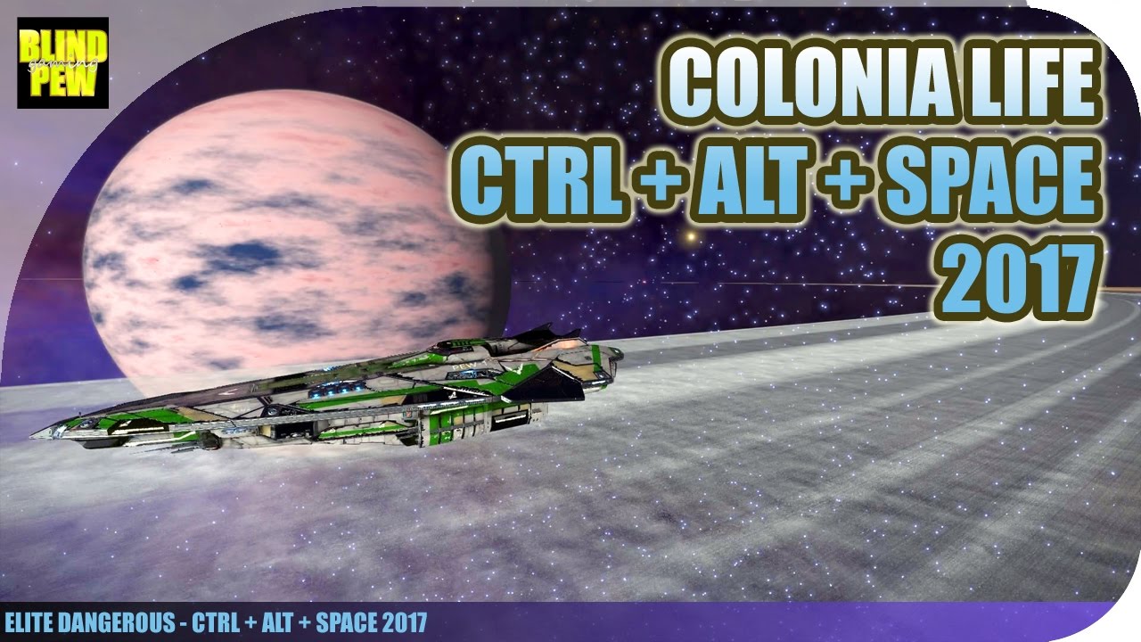 Elite Dangerous - Colonia Life - CTRL + ALT + SPACE competition 2017 ...