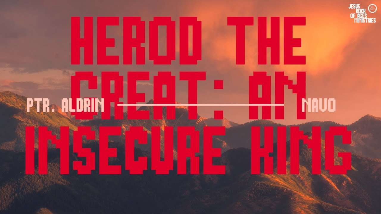 Herod The Great: An Insecure King | Ptr. Aldrin Navo - YouTube