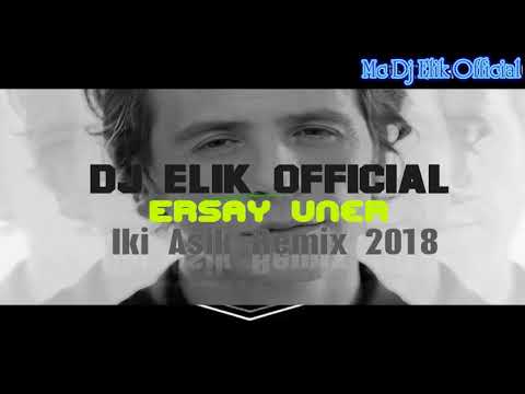 Ersay Uner - Iki Asik Remix 2018 (Dj Elik Official)