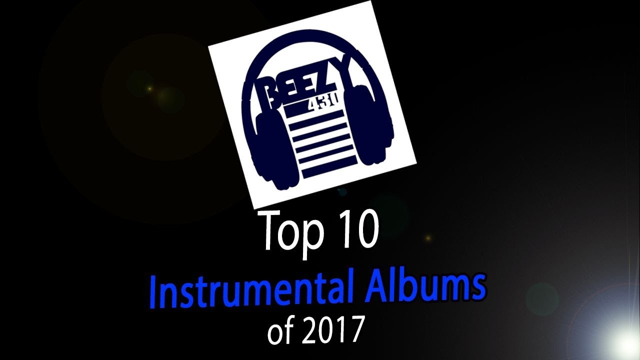Top 10 Instrumental Albums of 2017 | Beezy430 - YouTube