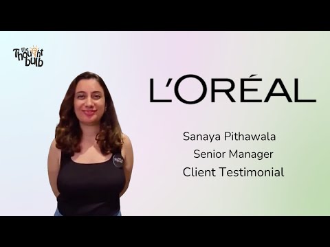 “A Truly Impactful Experience” | L’Oréal’s Testimonial for The Thought Bulb | Sanaya Pithawala