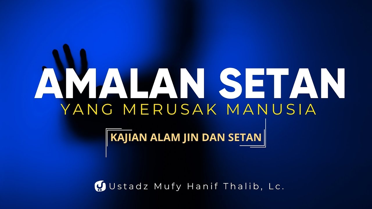 Amalan Setan yang Merusak Manusia - Ustadz Mufy Hanif Thalib, Lc. - YouTube