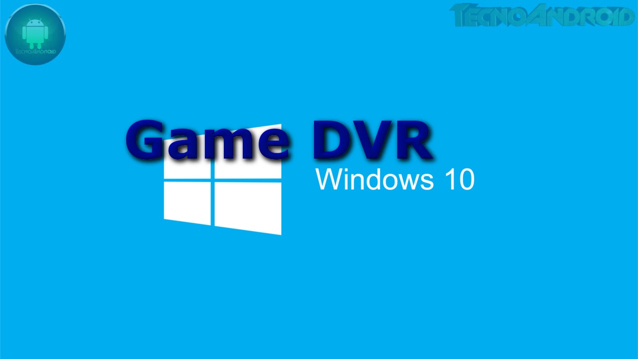 Registra lo schermo con Game DVR di Windows 10 by Tecnoandroid - YouTube