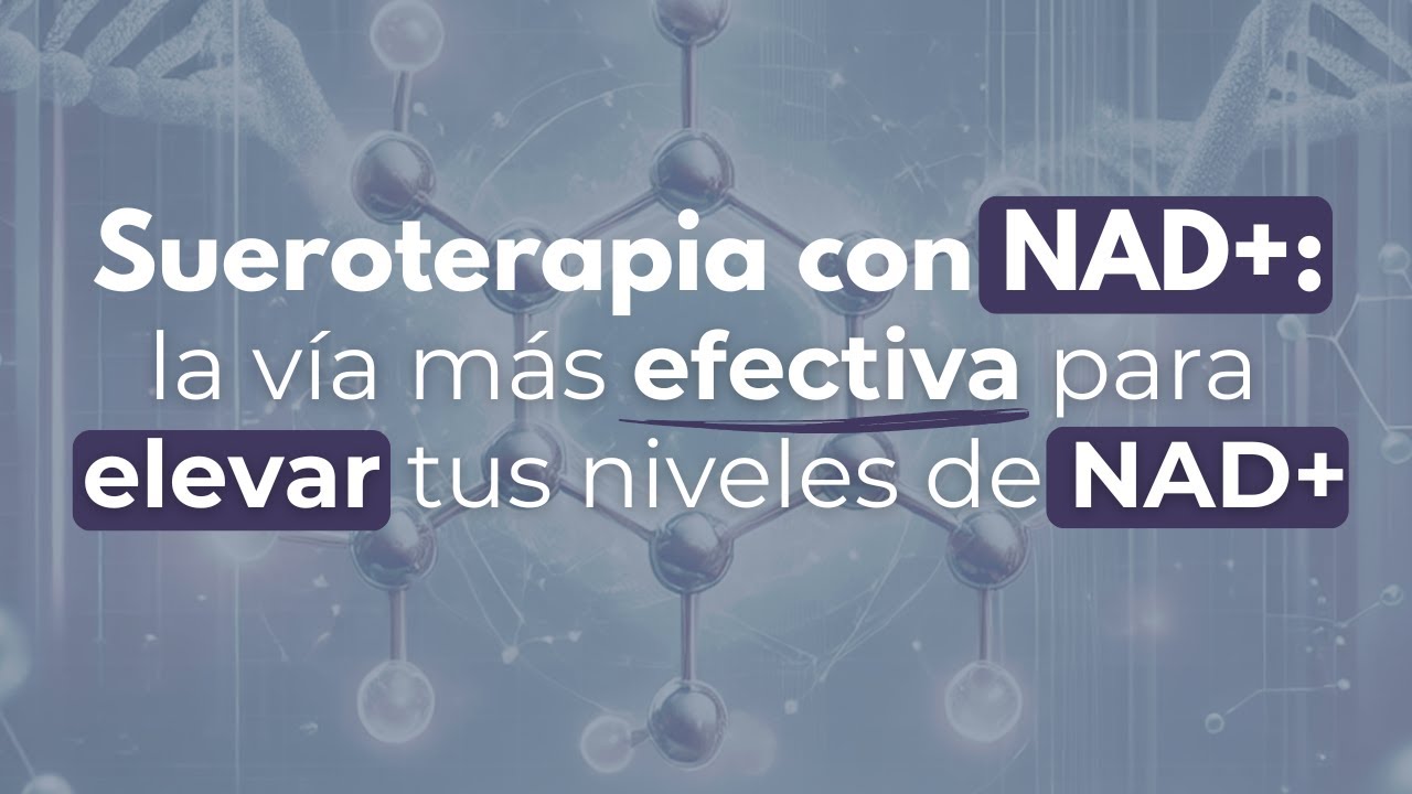 Sueroterapia con NAD+: la vía más efectiva de aumentar tus niveles de ...