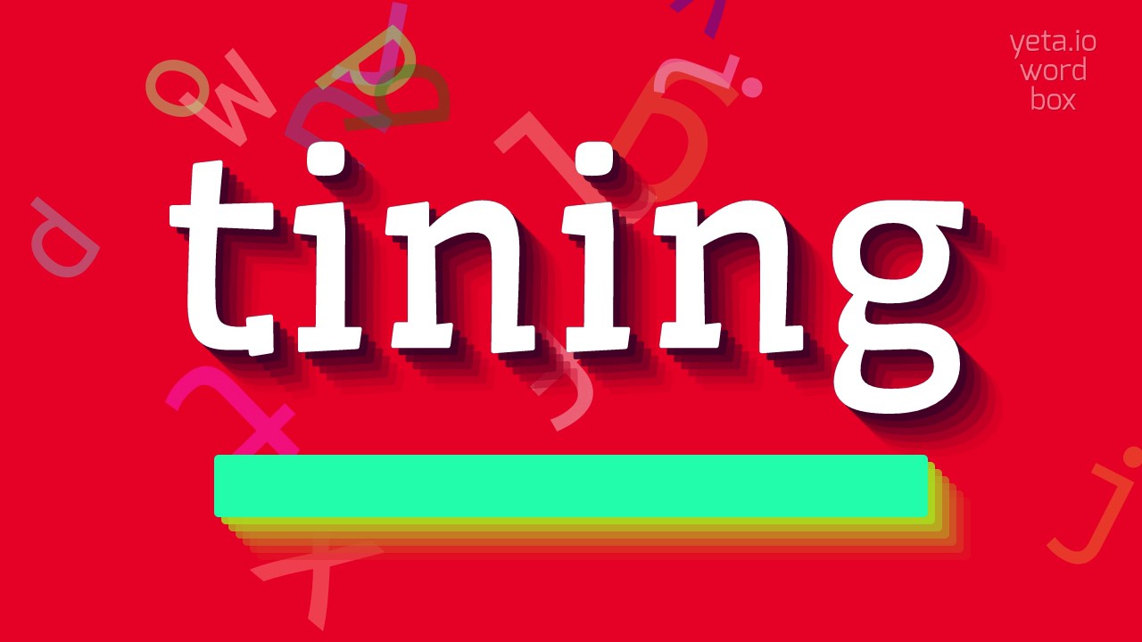 TINING - HOW TO PRONOUNCE TINING? - YouTube