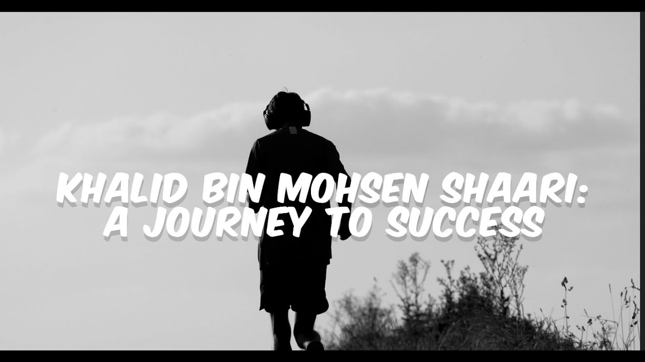 Khalid bin Mohsen Shaari: A Journey to Success - YouTube