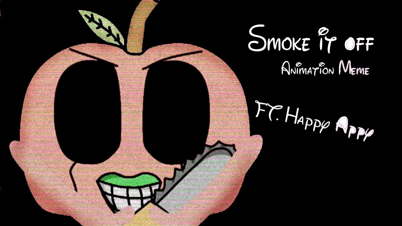 SMOKE IT OFF // Animation Meme // Flipaclip // FT. Happy Appy 🍎 - YouTube